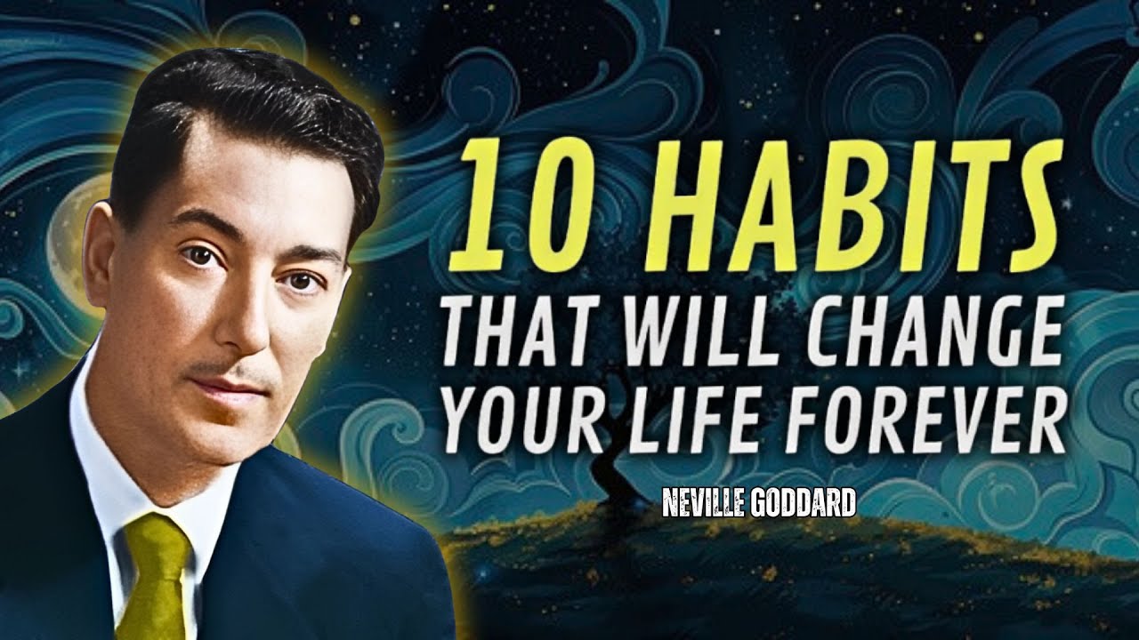 10 Transformative Habits to Change Your Life Forever - Neville Goddard Motivation - YouTube
