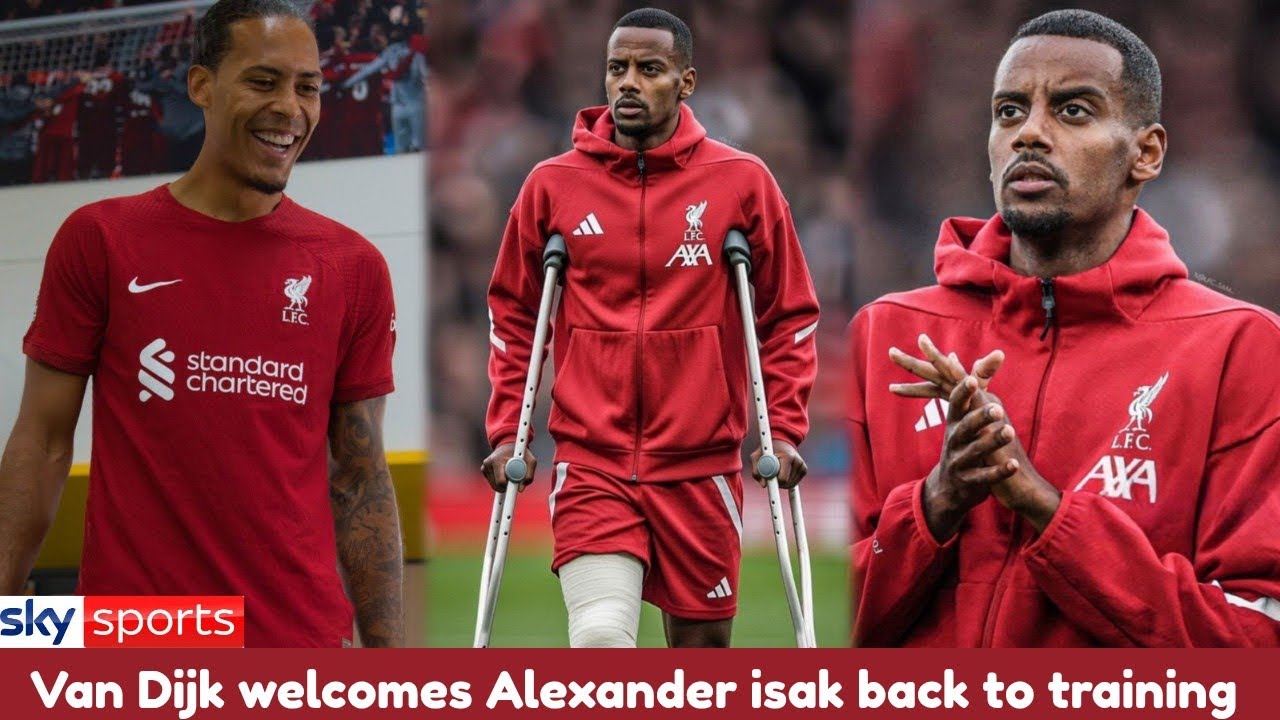 ALEXANDER ISAK BACK IN TRAINING – VIRGIL VAN DIJK WELCOMES HIM TO THE ...