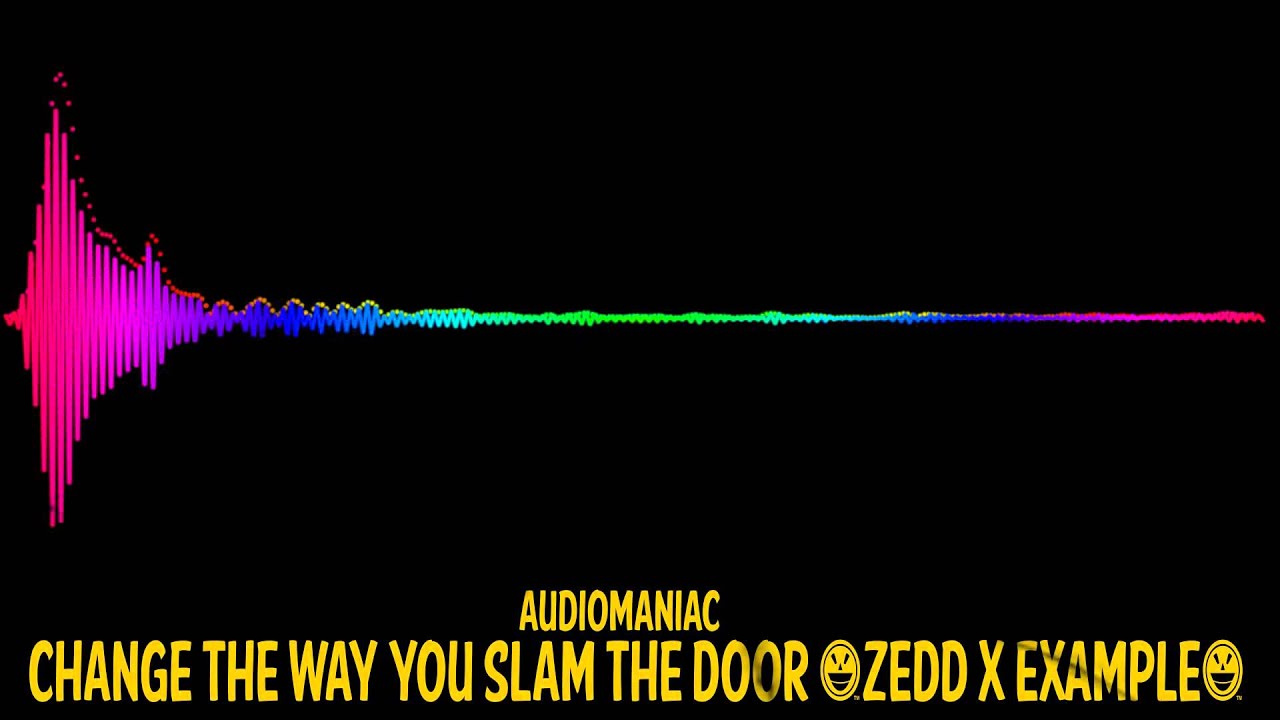 Change The Way You Slam The Door (Zedd x Example) - YouTube