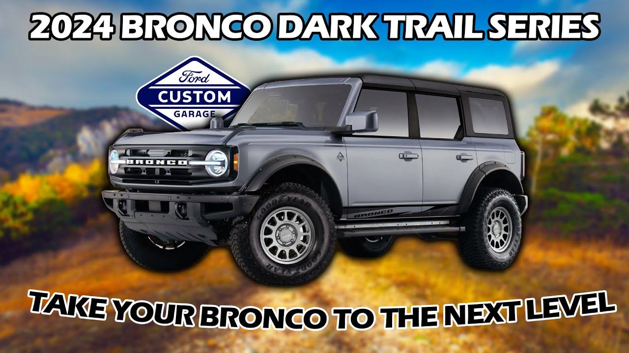 Ford Custom Garage - 2024 Ford Bronco Dark Trail Package Now Available - YouTube