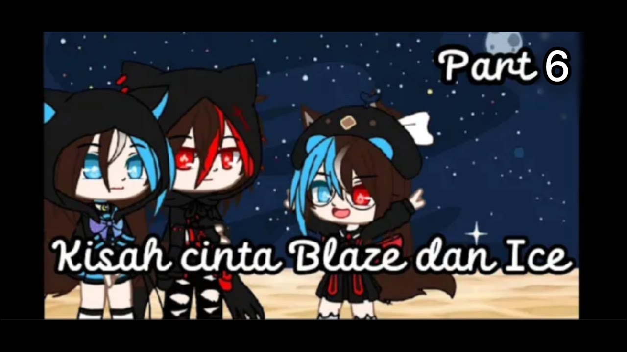 Kisah blaze dan Ice ( part 6 ).Gacha Boboiboy ( gcmn ). - YouTube