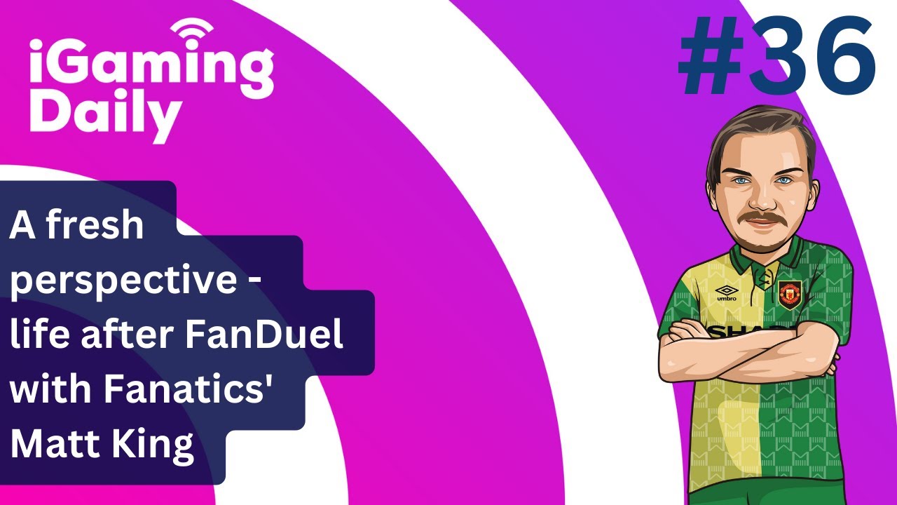 Ep 036: A fresh perspective - life after FanDuel with Fanatics' Matt ...