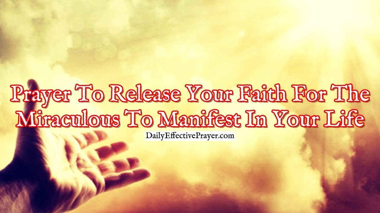 Prayer To Release Your Faith For The Miraculous To Manifest In Your ...