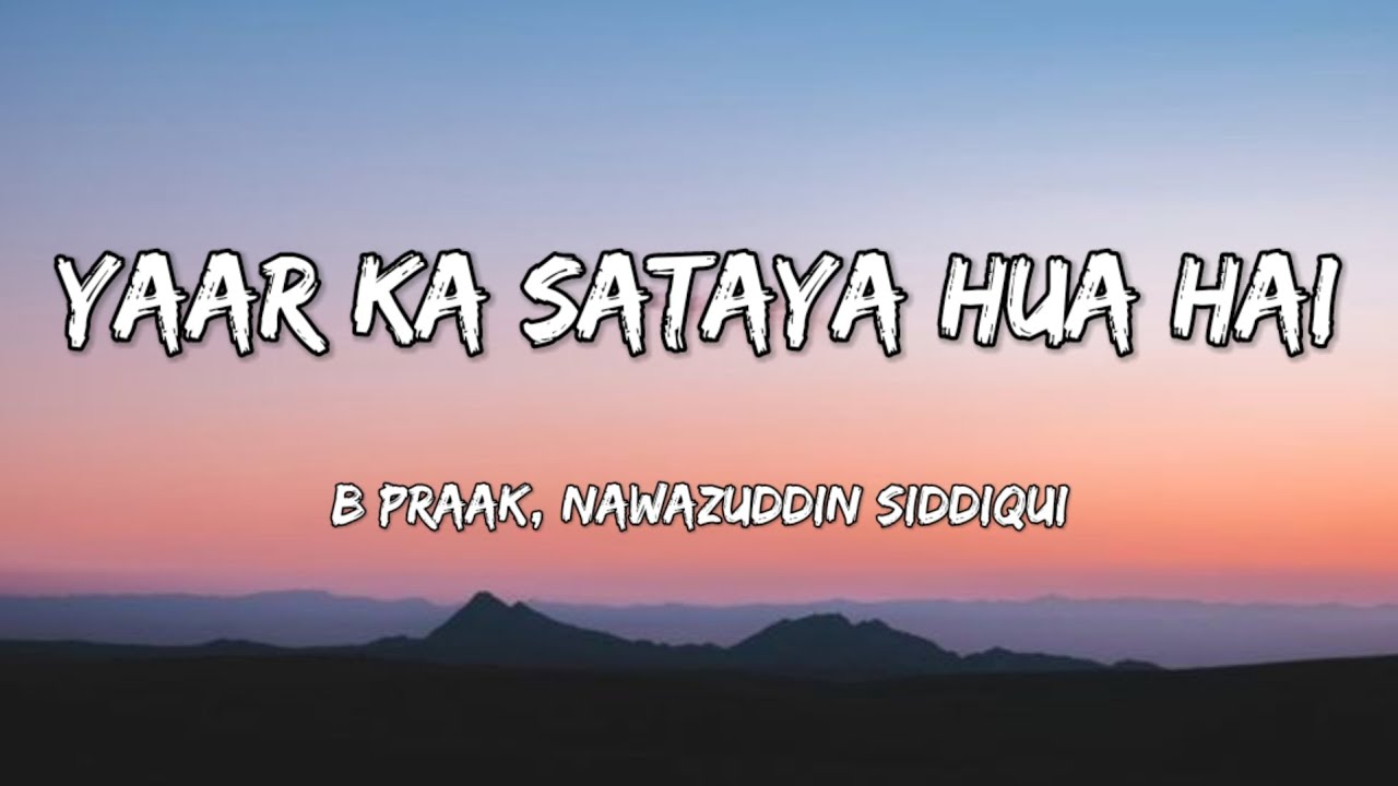 Yaar Ka Sataya Hua Hai Lyrics B Praak Nawazuddin Siddiqui Jaani yaar-ka-sataya-hua-hai-lyrics-b-praak-nawazuddin-siddiqui-jaani