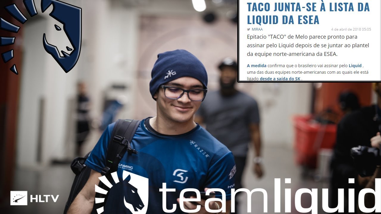 CS:GO TACO- ENTROU para TEAM LIQUID !! NOVO membro da TEAM LIQUID [PRÉ ...