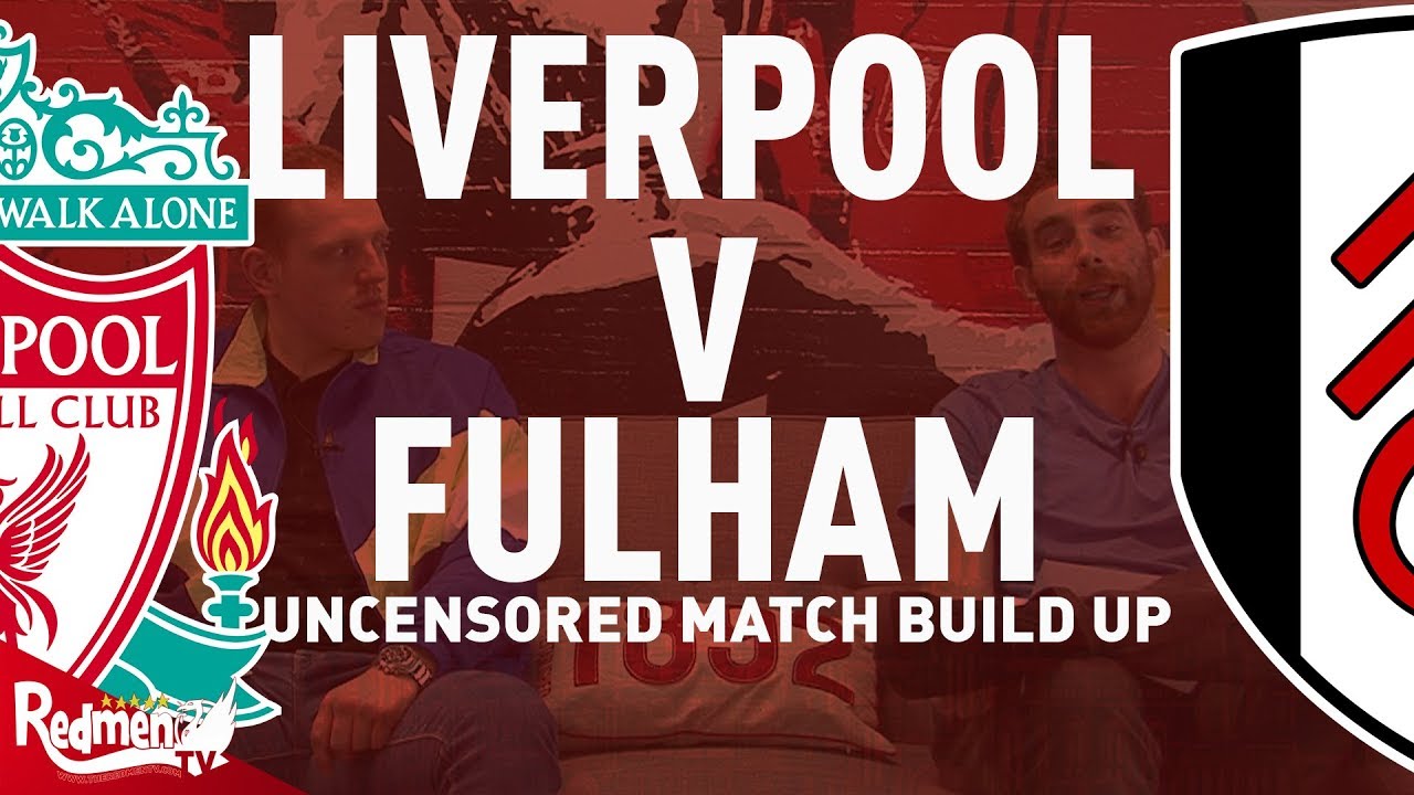 Liverpool v Fulham | Uncensored Match Build Up - YouTube