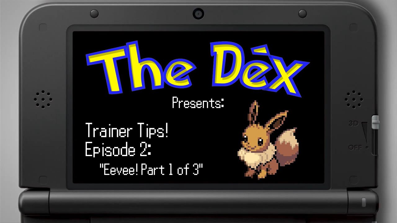 The Dex! Trainer Tips Episode 2: Eevee 1 of 3 - YouTube