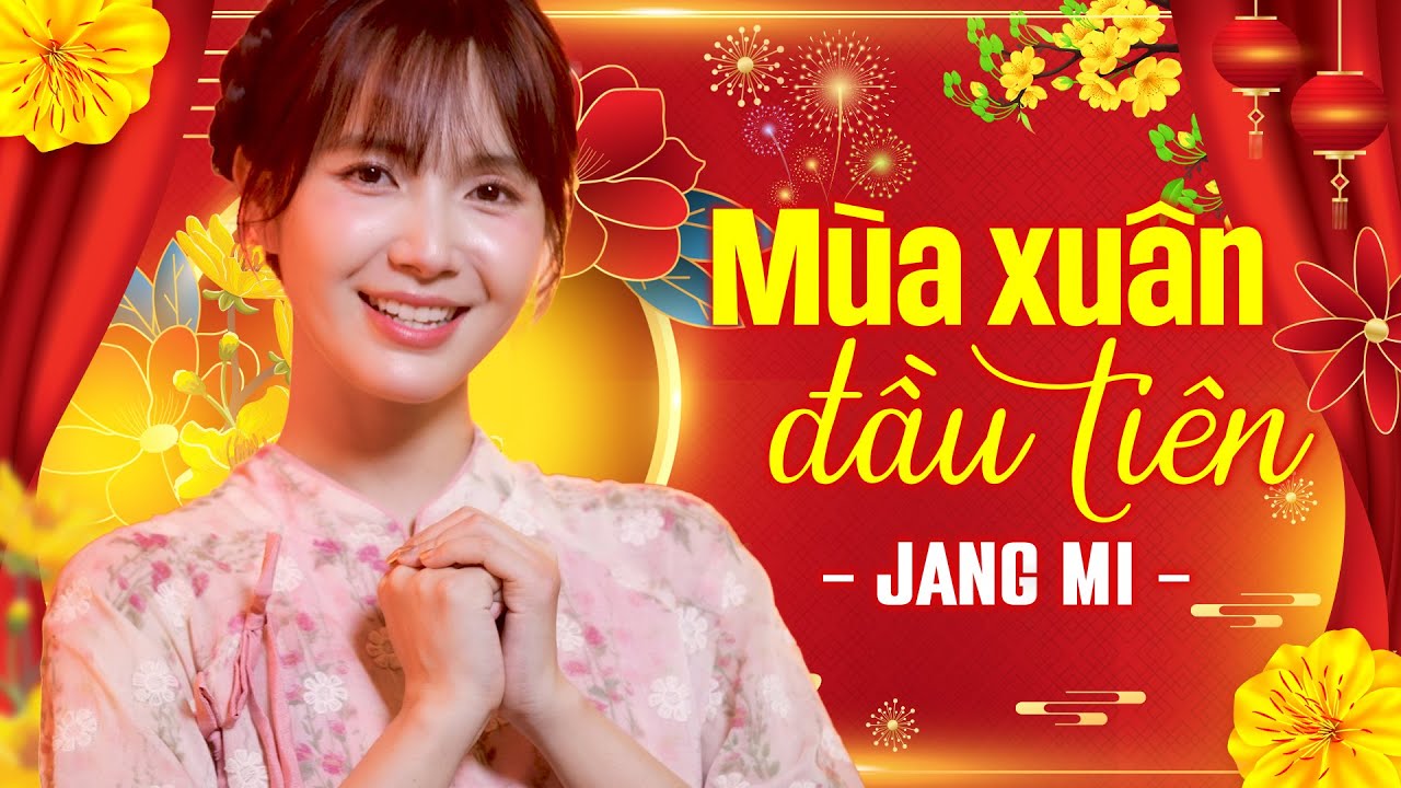 Mùa Xuân Đầu Tiên - Jang Mi | Nhạc Xuân Giọng Ca Siêu Ngọt Hay Chưa ...