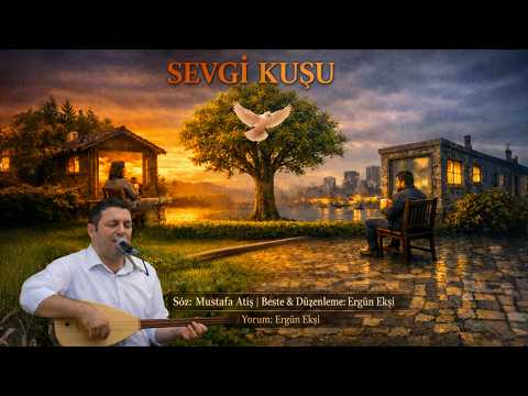 Sevgi Kuşu - Ergün Ekşi (Söz: Mustafa Atiş) |  2026 Yeni  🕊️✨
