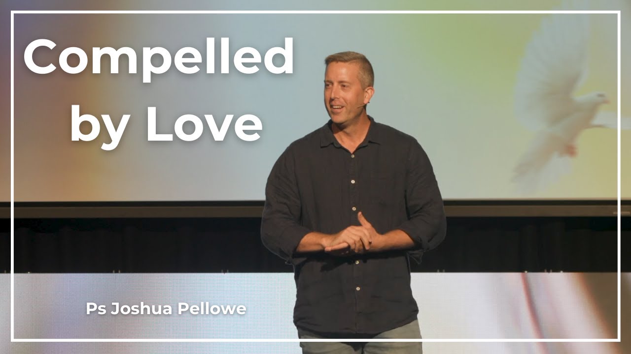 Compelled by Love | Ps Joshua Pellowe | Unveiled - YouTube