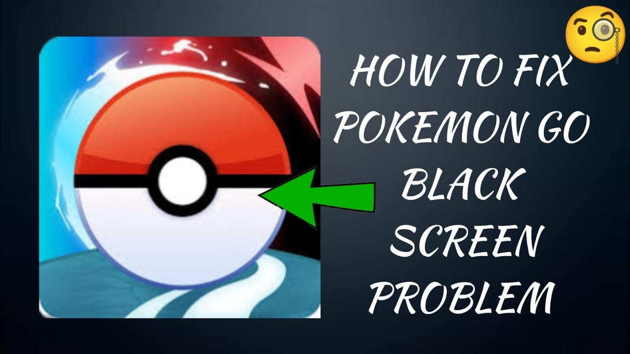 How To Fix "Pokemon GO App Black Screen" Problem|| Tech Issues ...