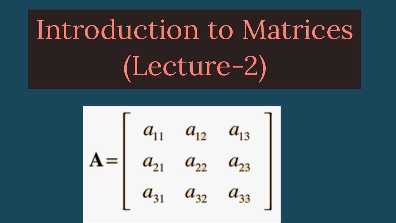 Introduction to Matrices(Lecture-2) - YouTube