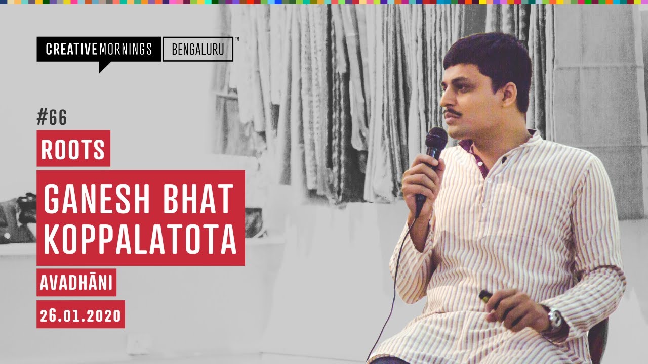 Ganesh Bhat Koppalatota - ROOTS of Avadhāna | CreativeMornings Bengaluru Talk #66 | 2020 - YouTube