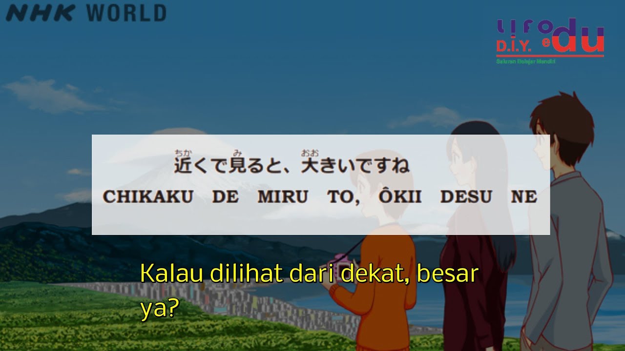 belajar bahasa jepang ep 29 CHIKAKU DE MIRU TO, ÔKII DESU NE - YouTube