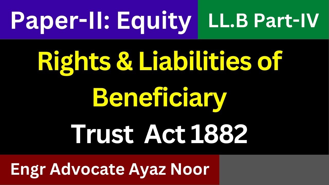 Rights and Liabilities of the Beneficiary || Trust Act 1882 || Engr Advocate Ayaz Noor - YouTube