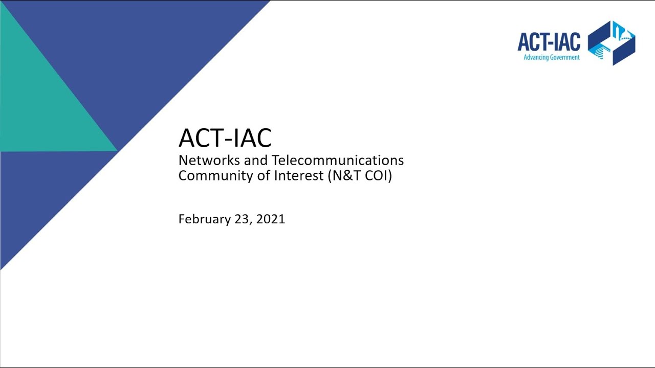 ACT-IAC Networks and Telecommunications COI - February 23, 2021 - YouTube