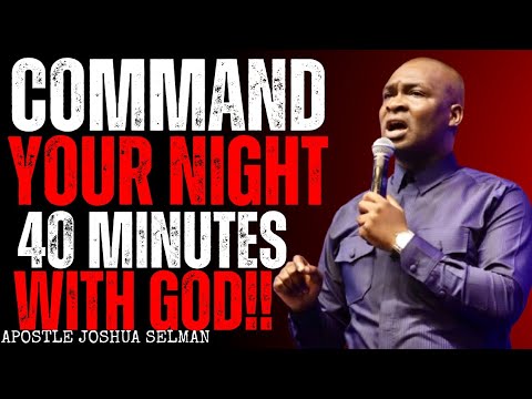 40 MINUTES MOST POWERFUL PRAYERS TO COMMAND YOUR NIGHT | APOSTLE JOSHUA ...