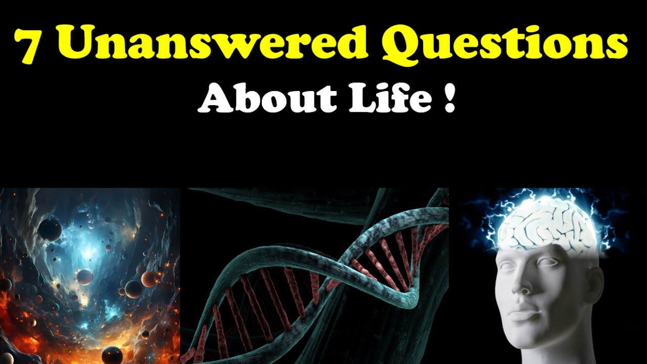 7 Unanswered Questions About Life - YouTube