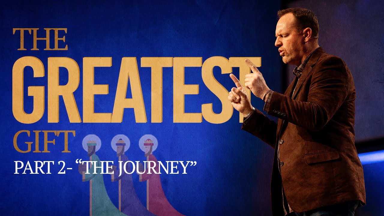 The Greatest Gift - Part 2 "The Journey" - Pastor Jim Mattix - 12.12.21 ...