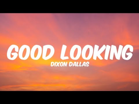 Dixon Dallas - Good Looking (Lyrics) - YouTube