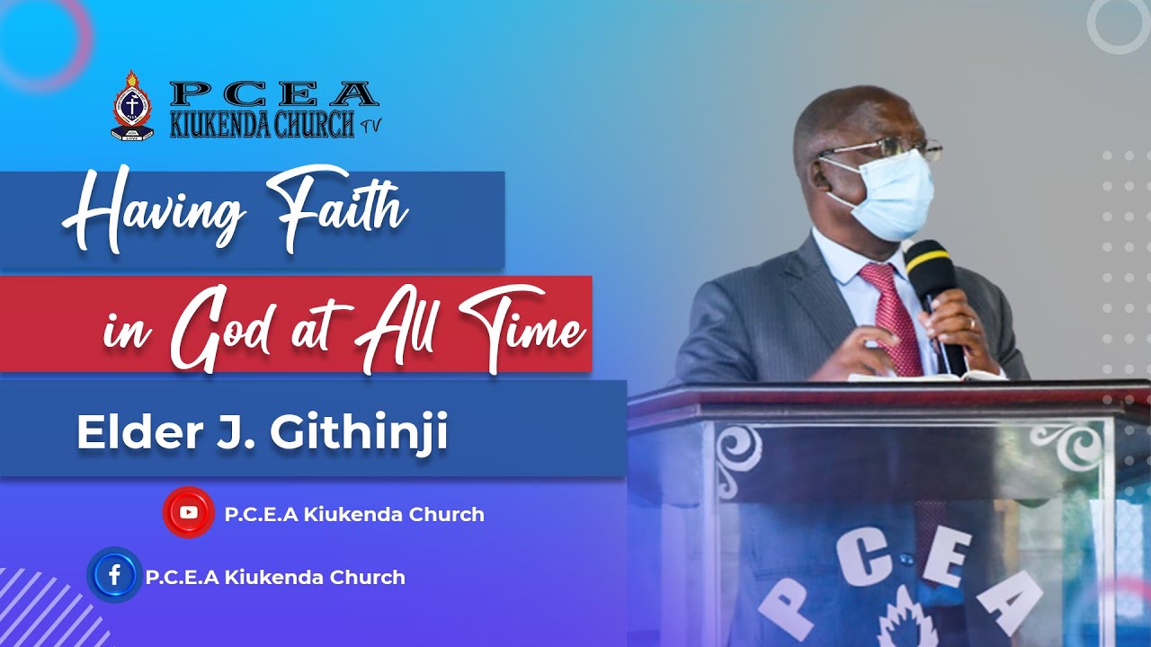 HAVING FAITH IN GOD AT ALL TIME || Elder J. Githinji || PCEA Kiukenda ...