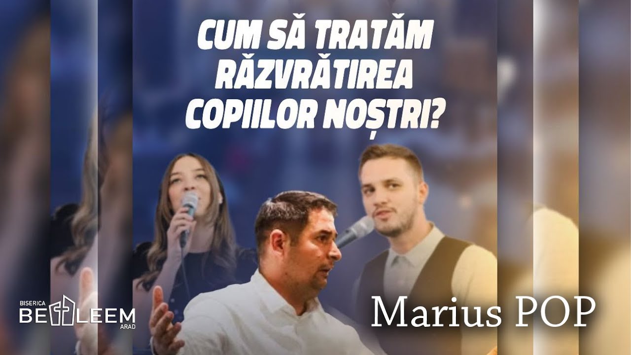 Marius Pop - Cum să tratăm răzvrătirea copiilor noștri | Biserica ...