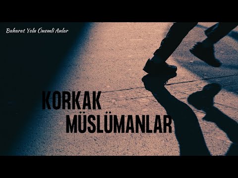 Korkak Müslümanlar Önemli Anlar