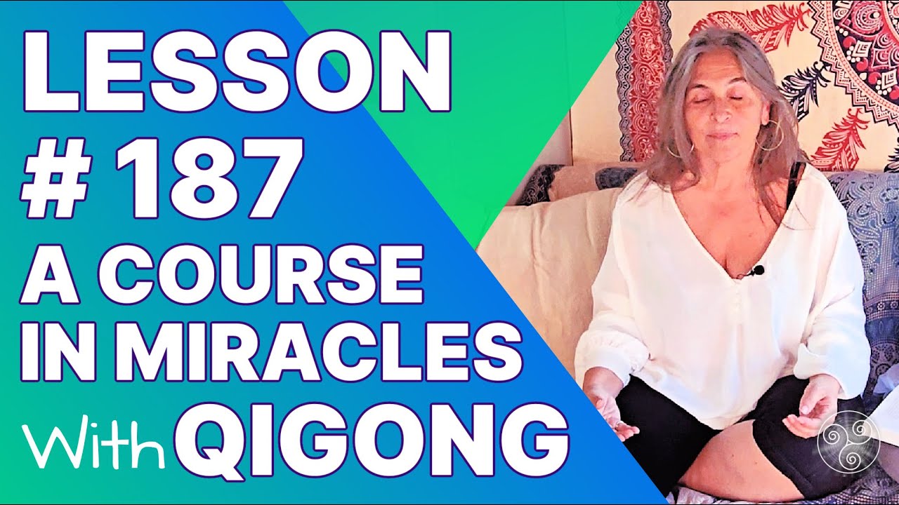 ACIM Lesson 187 with Qigong: I bless the world because I bless myself ...