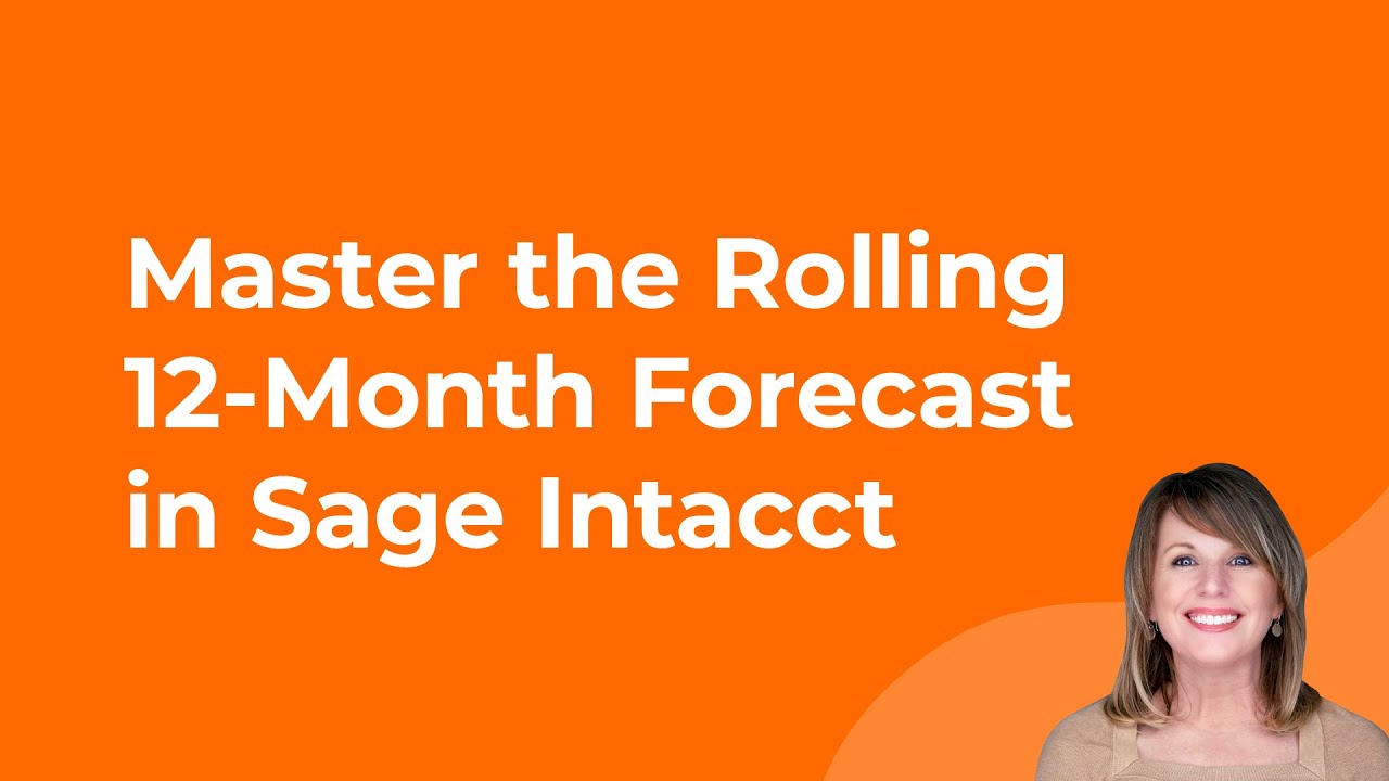Master the Rolling 12-Month Forecast in Sage Intacct - YouTube
