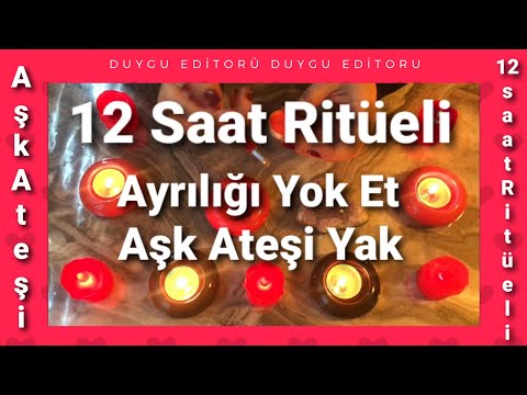 12 Saat Ritüeli / Ayrılık Ateşini Söndür Aşk Ateşini Yak / En Etkili Geri Döndürme ve Aşk Ritüeli.
