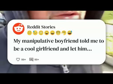 My manipulative boyfriend told me to be a “cool” girlfriend and let him ...