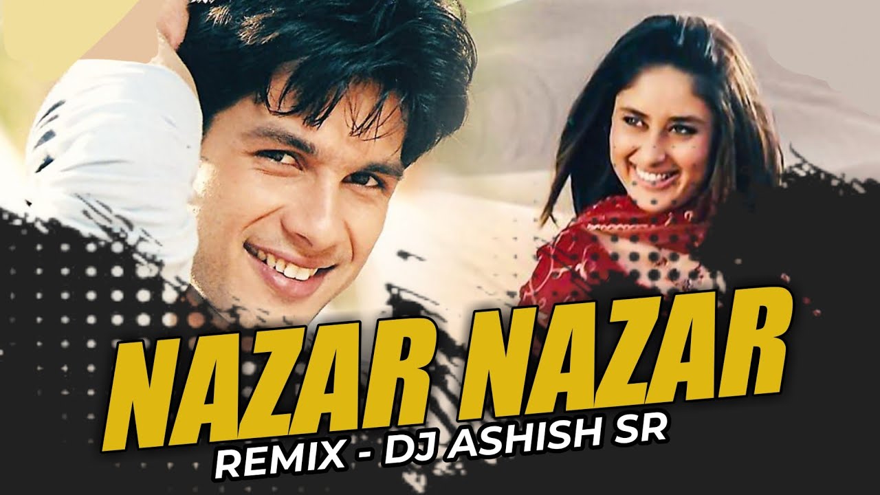 Nazar Nazar (Remix) DJ Ashish SR | Shahid Kapoor | Karina Kapoor | Udit ...