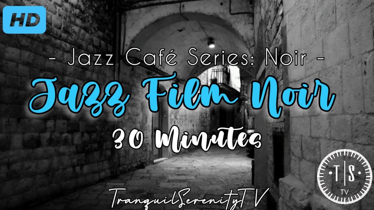 「30 MINUTES」: Dark Film Noir Jazz For Reflection & Peaceful Tranquility ...