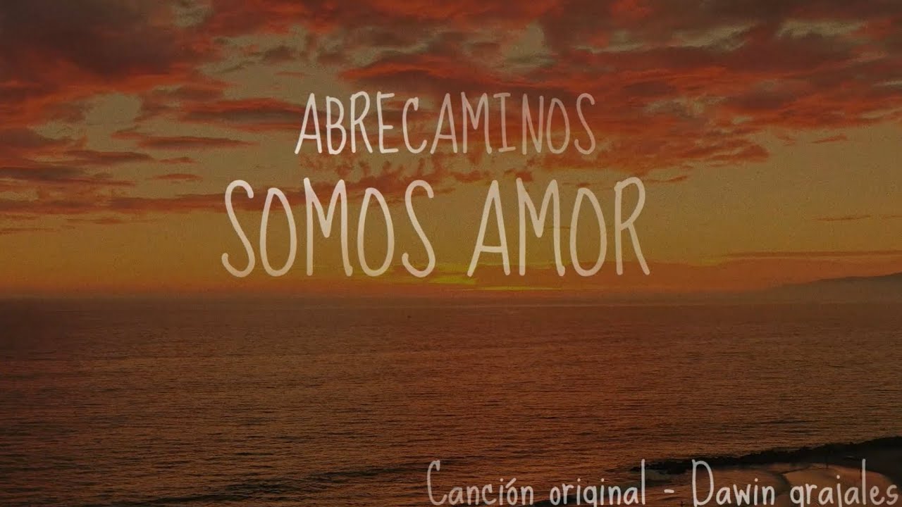 Somos Amor - Abrecaminos -Darwin Grajales video Cover - Música medicina ...