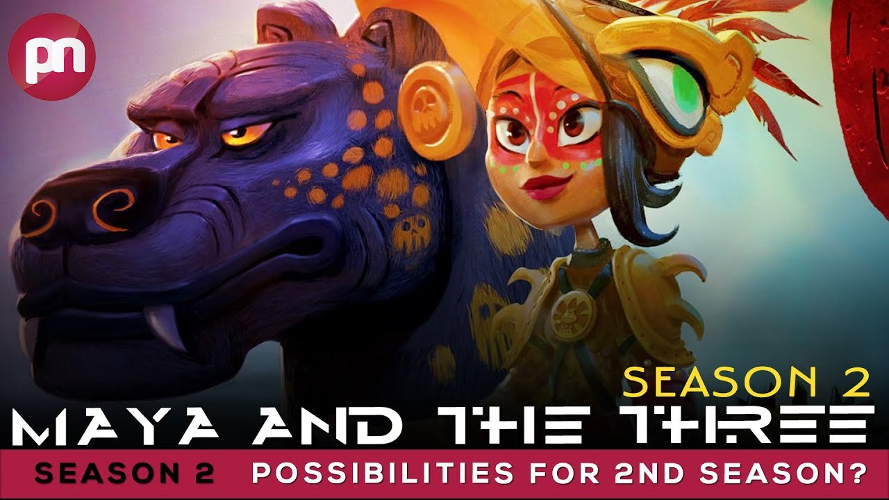 Maya And The Three Season 2: Possibilities For 2nd Season? - Premiere ...