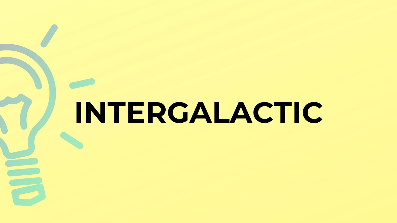 What is the meaning of the word INTERGALACTIC? - YouTube