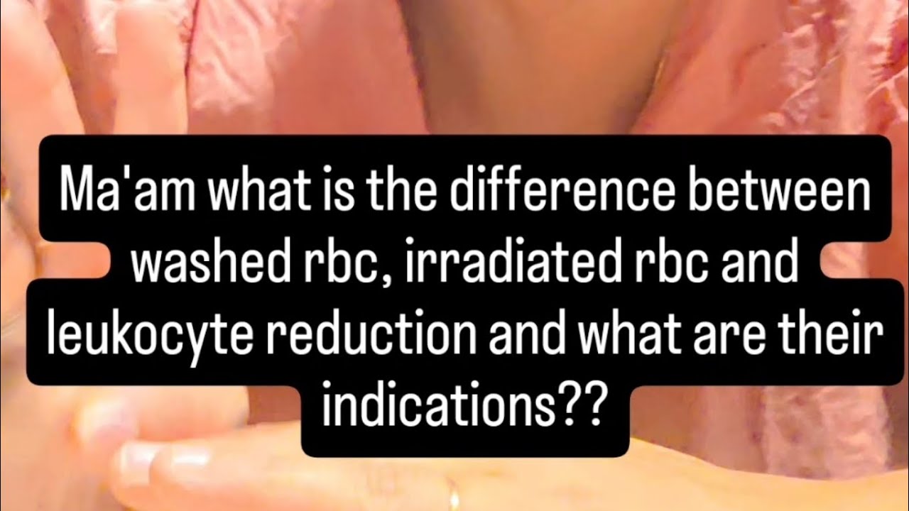 Washed vs Irradiated vs leucoreduced rbc - YouTube