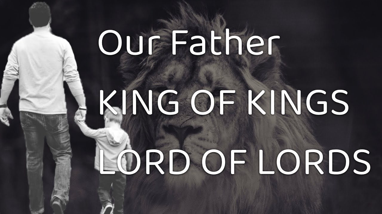 Our Father, KING OF KINGS, LORD OF LORDS - YouTube