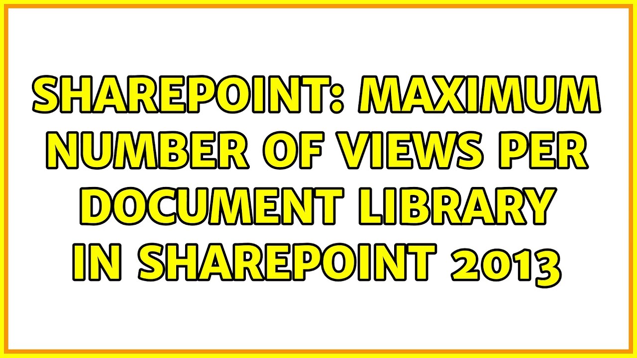 Sharepoint Maximum Number Of Views Per Document Library In SharePoint sharepoint-maximum-number-of-views-per-document-library-in-sharepoint