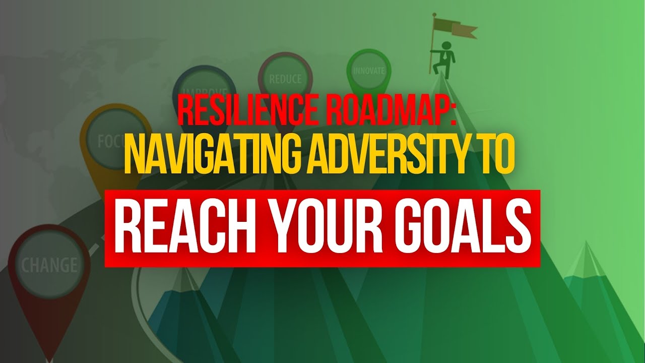 Resilience Roadmap: Navigating Adversity to Reach Your Goals ...