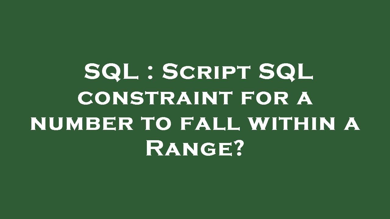 Sql Script Sql Constraint For A Number To Fall Within A Range Youtube 6547