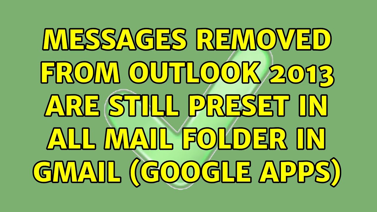 Messages Removed From Outlook 2013 Are Still Preset In All Mail Folder In Gmail Google Apps Messages Removed From Outlook 2013 Are Still Preset In All Mail Folder In Gmail Google Apps