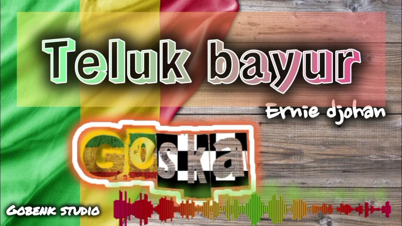 TELUK BAYUR//GOSKA reggae //ernie djohan. #skareggae #Goska - YouTube