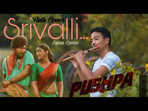 Srivalli | Pushpa | Flute Cover BySujan Lama | Javed Ali | Allu Arjun ...