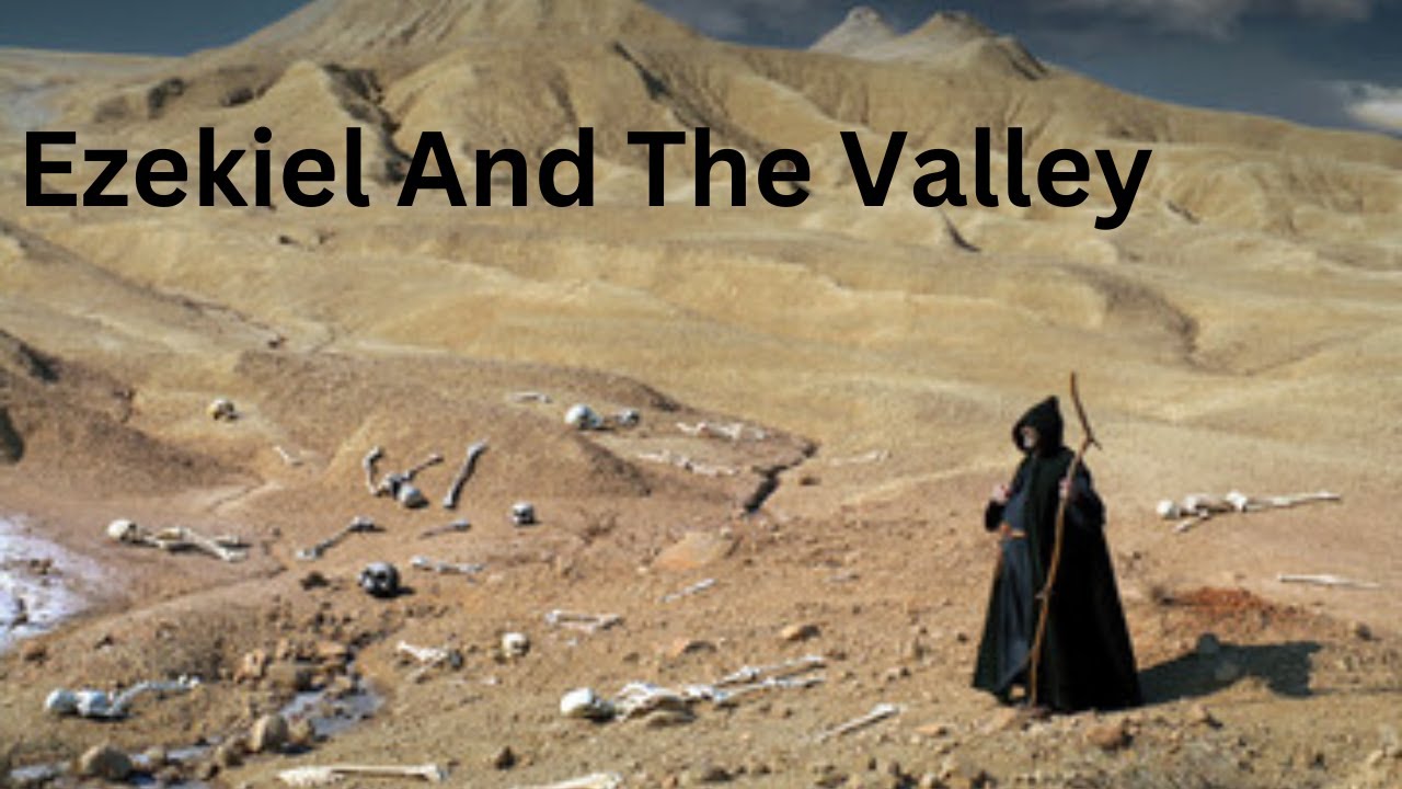 Ezekiel And The Valley of Dry Bones Ezekiel Knew What Many Didnt ...