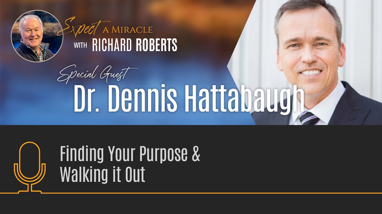 Finding Your Purpose and Walking it out with Dr. Dennis Hattabaugh ...