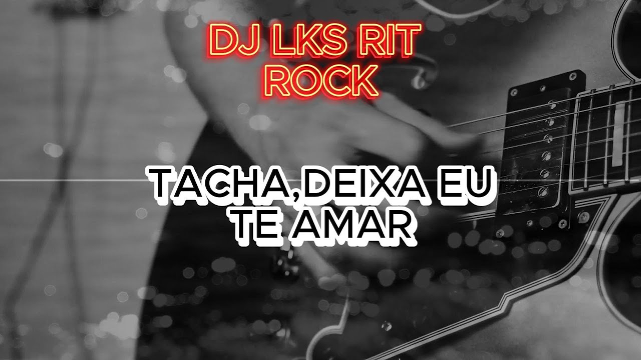 LANÇAMENTO 2025 - DJ LKS RIT ROCK - TACHA , DEIXA EU TE AMAR # ...