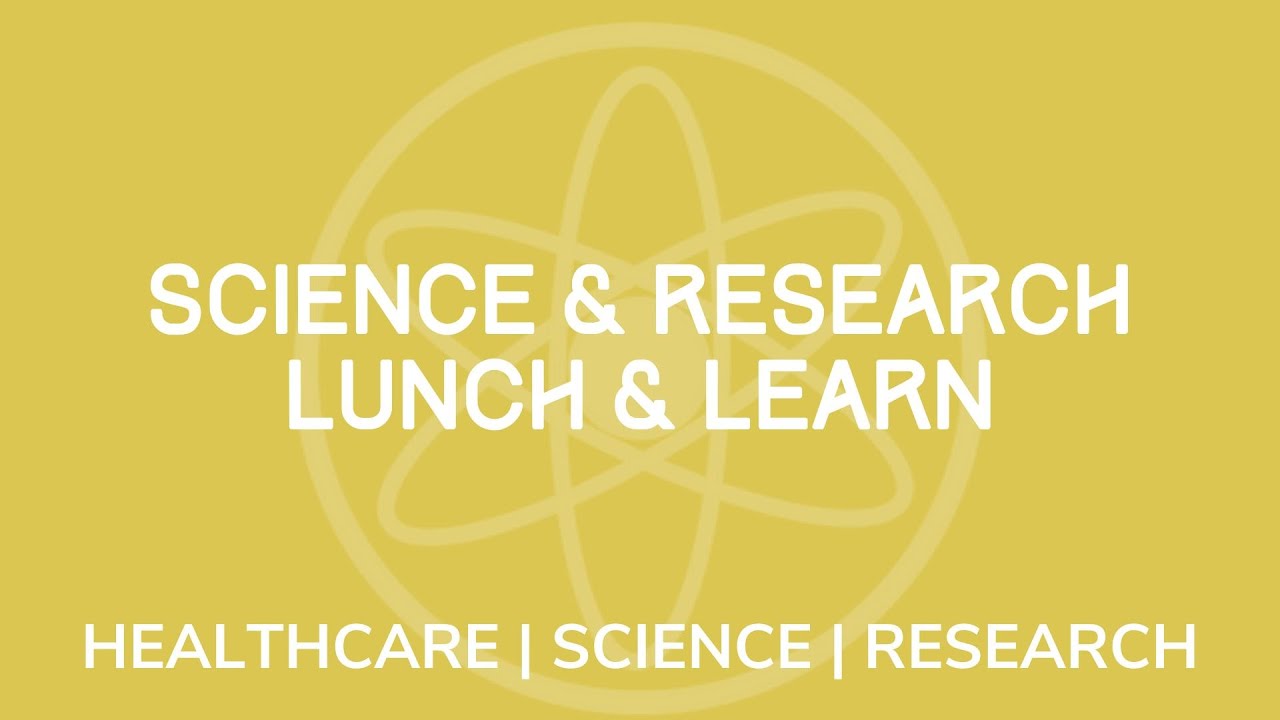 Science & Research Lunch & Learn (Research Tech, Microbiologist ...