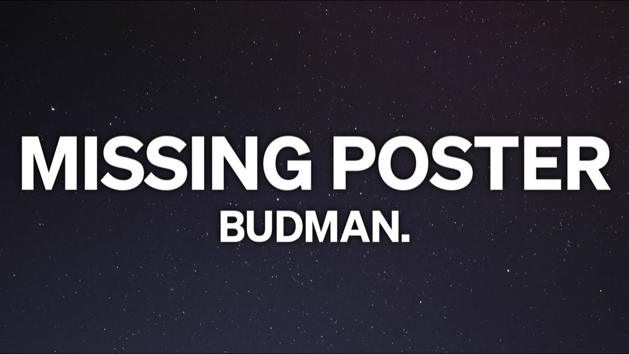 Budman. - Missing Poster (Lyrics) "This could work out, I really think ...