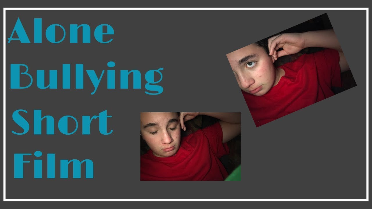 ALONE- Anti-Bullying Short Film - YouTube
